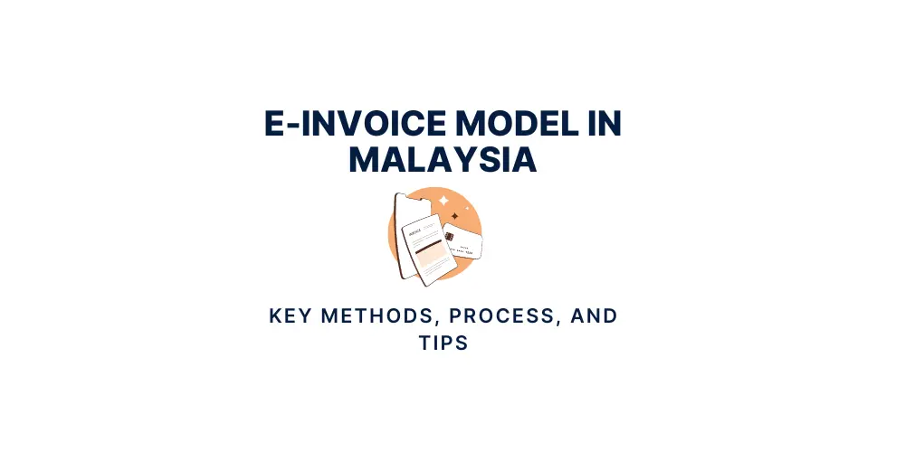 E-Invoice Model in Malaysia: Key Methods, Process, and Tips